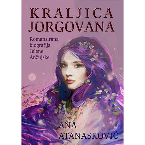 Samo korak Ana Atanasković - Kraljica jorgovana: romansirana biografija ...
