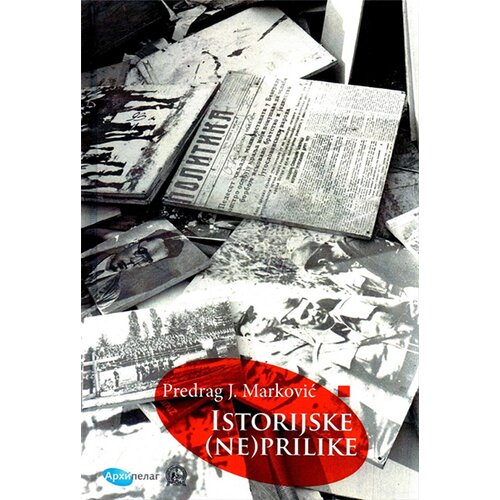 Arhipelag Predrag J. Marković - Istorijske (ne)prilike | ePonuda.com