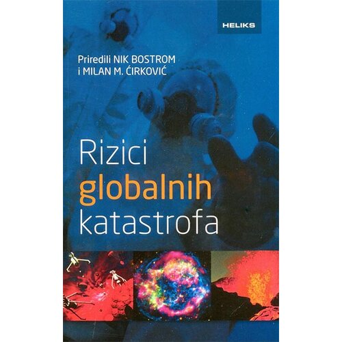Heliks Nik Bostrom,Milan M. Ćirković - Rizici globalnih katastrofa ...