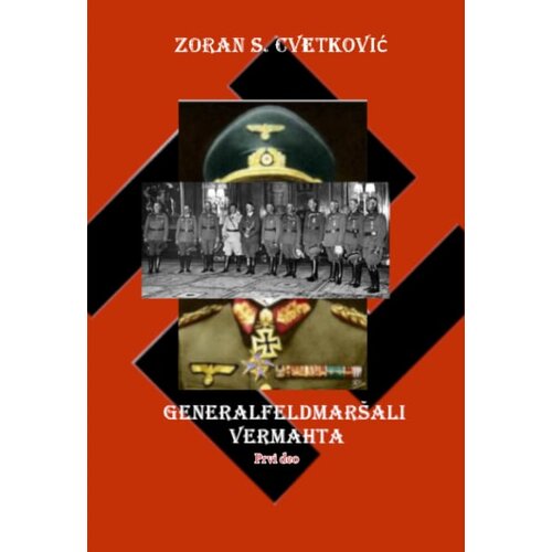 Agnosta Zoran Cvetković - Generalfeldmaršali Vermahta, prvi deo ...