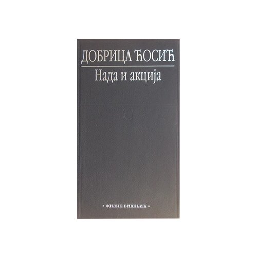 Filip Višnjić Dobrica Ćosić - Nada i akcija | ePonuda.com