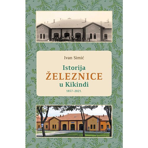 Banatski kulturni centar Ivan Simić - Istorija železnice u Kikindi 1857 ... Banatski kulturni centar Ivan Simić - Istorija železnice u Kikindi 1857 ...